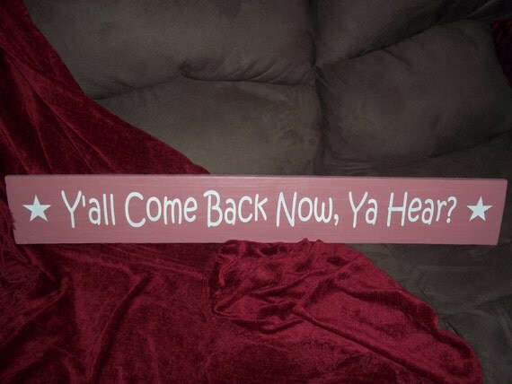 Yall Come Back Now Ya Hear By Heresyoursign05 On Etsy