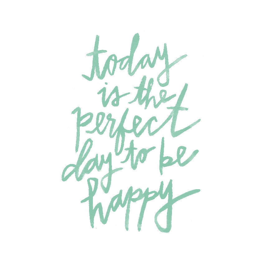 Today is the Perfect Day To Be Happy – 8×10 art print – Etsy finds