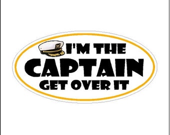 I'm the captain get over it..... Funny Boating Decal Window Laptop Fun ...