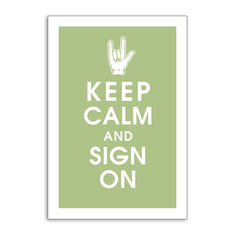 Keep Calm and SIGN ON 13x19 Poster Featured in Sage Love
