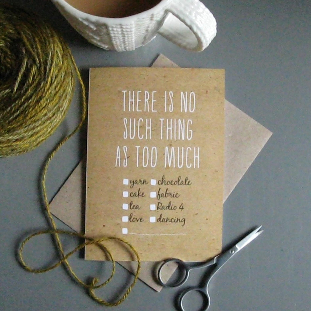 There's no such thing as too much ... greeting card