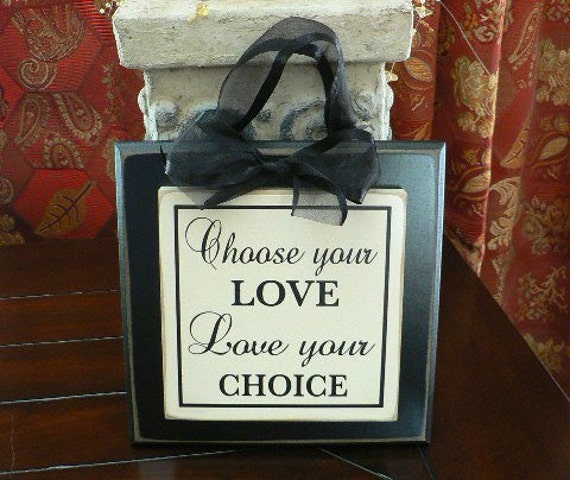 Choose Your Love Love Your Choice vinyl saying on wood sign