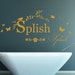 Splish Splash Quote Matt Vinyl Wall Art Sticker Decal