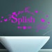 Splish Splash Quote Matt Vinyl Wall Art Sticker Decal