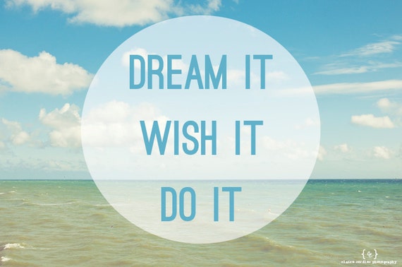 Dream it Wish it Do it quote on ocean photo