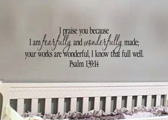 Psalm 139:14 Praise You because I am Fearfully and Wonderfully