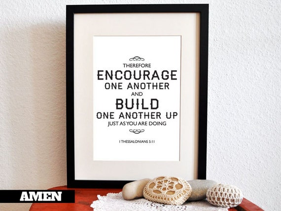 Build one another up. 1 Thessalonians 5:11. 8x10 DIY Printable