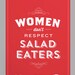 Women Don't Respect Salad Eaters Poster 11x17