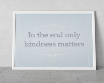 Only Kindness Matters Inspirational Art Poster Print
