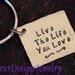 Live The Life You Love Hand stamped Keychain Custom Key