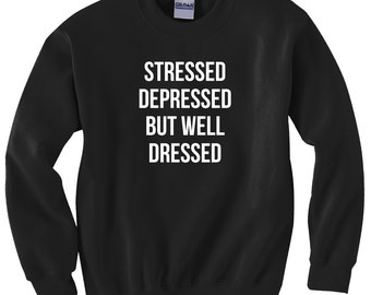 Stressed Depressed But Well Dressed Crewneck Sweatshirt fleece jumper ...