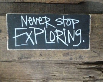 Distressed/ Hand Painted/ Inspirational Wood Sign/ Never stop exploring ...