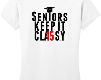 Seniors Keep It Classy Class of 2015 Graduation Junior's T-Shirt DT6001 ...