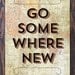 Go Somewhere New Travel Inspired Map Poster Giclee Art by Earmark