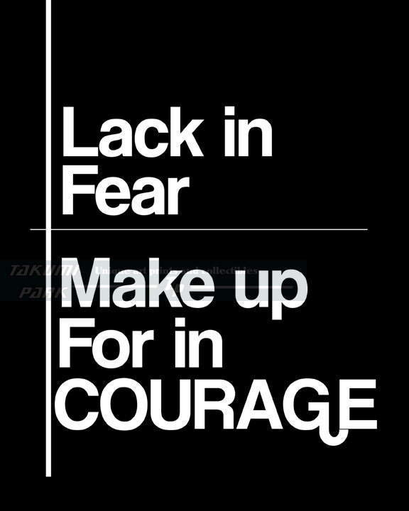Lack In Fear Make Up For In Courage Quote Print by TakumiPark