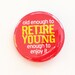 Retirement pin Pinback buttons Retirement Party Lapel Pin