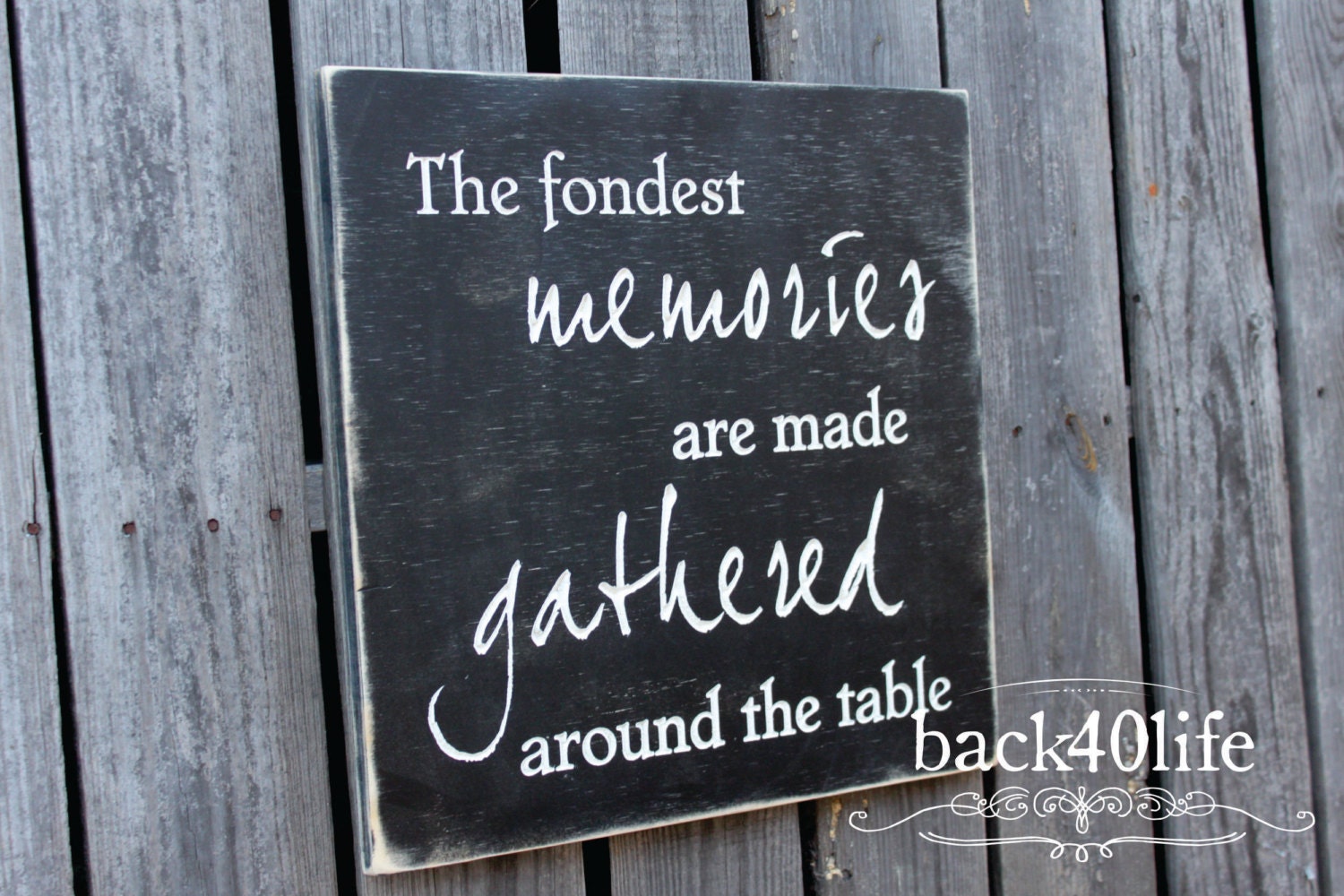 The Fondest MEMORIES are made GATHERED around the table