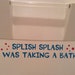 Splish Splash I Was Taking a Bath Decal Fun Vinyl Lettering