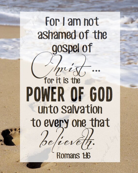 For I Am Not Ashamed of the Gospel of Christ Romans 1:16