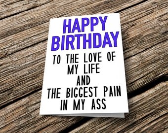 Happy Birthday to the Love of my Life and the Biggest Pain in my A* ...