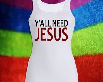 You All Need Jesus - TT Tank top, T shirt, T shirt Girl, Tank top ...