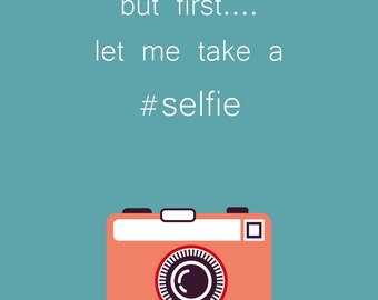 But FIrst Let me Take a Selfie Printable Camera Art