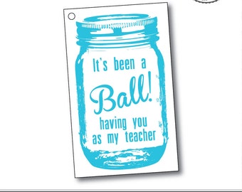 ITS BEEN a BALL mason jar -- Printable Teacher Appreciation Gift Tag ...