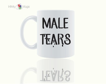 Male Tears Mug - Funny Coffee Mug - Unique Coffee Mug - Gift for Him