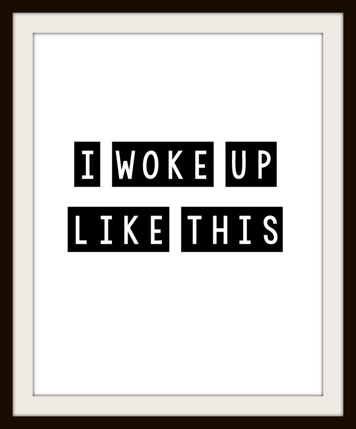 I Woke Up Like This Beyonce 8x10 Instant By Craftsbychristii