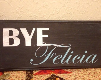 Bye Felicia Wood Sign