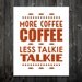 More Coffee Coffee Less Talkie Talkie Coffee Print Coffee