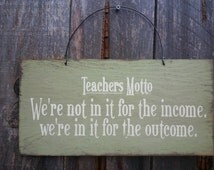 Teachers Motto Sign - Gift for Teacher - School - Learning
