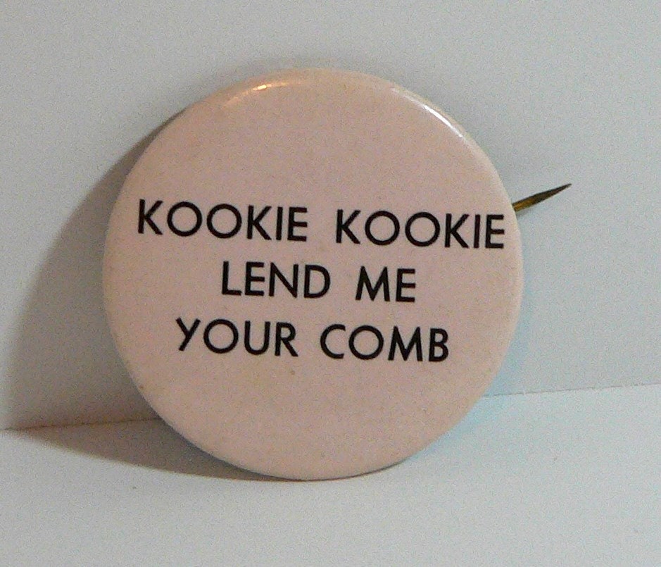 Kookie Kookie Lend Me Your Comb Pinback Button Souvenir 77