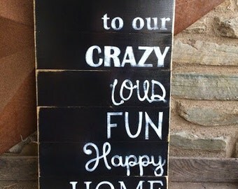 Items similar to Welcome to our crazy fun happy loud loving home wood ...