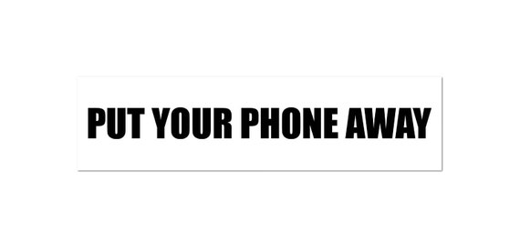 Items similar to Put Your Phone Away Sticker - Vinyl - Anti Cell Phone ...