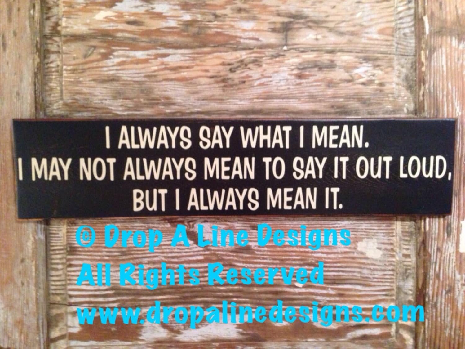 I Always Say What I Mean. I May Not Always Mean To Say It Out