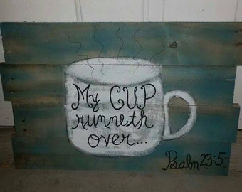 My Cup Runneth Over Pallet Sign