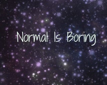 normal is boring quote printable