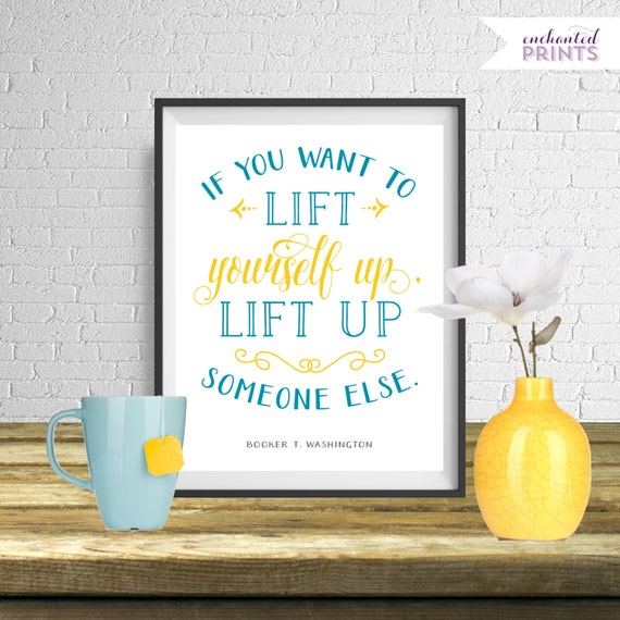 If you want to lift yourself up Booker T. Washington Quote