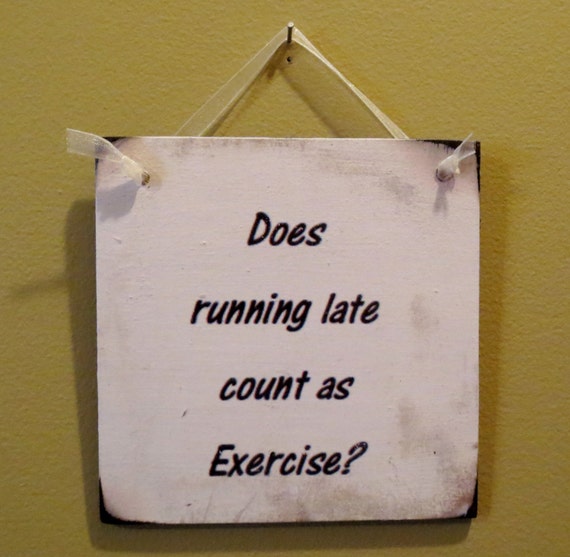 Does running late count as exercise sign by DownhomeCraftByDiane