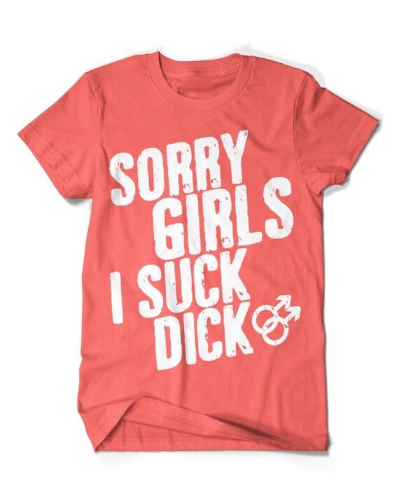 Sorry Girls I Suck Dick T Shirt By Jcprintingcompany On Etsy