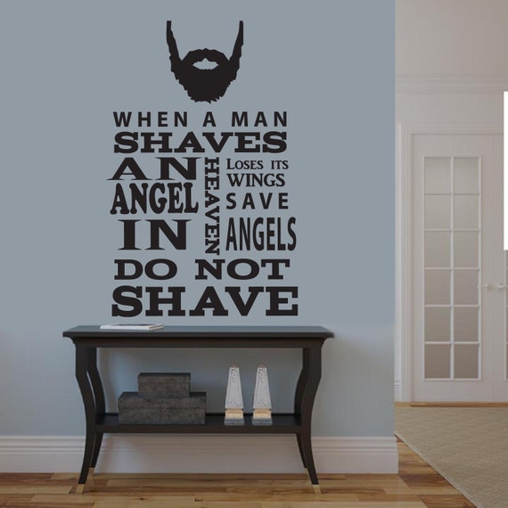Do Not Shave when a man shaves an angel loses its wings Beard