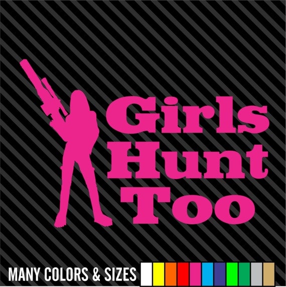 Girls Hunt Too Hunting Decal Cur Truck Sticker Vinyl Decal