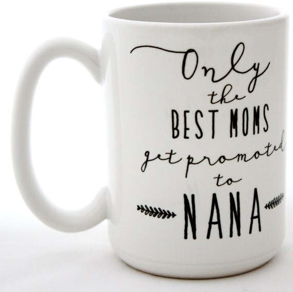Only The Best Moms Get Promoted To Nana By Milkandhoneyluxuries