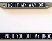 Items similar to Do It My Way Or I'll Push You Off My Broom - license ...