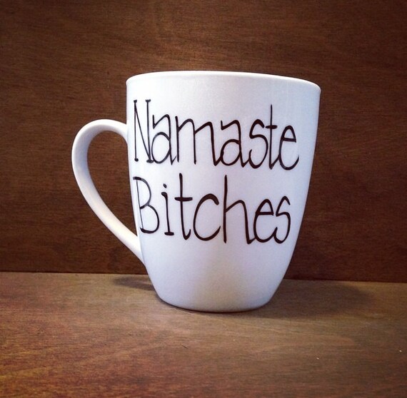 Items similar to Namaste, Bitches hand painted coffee mug on Etsy