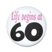 Life begins at 60 year old 60th birthday party 2 1/4 inch