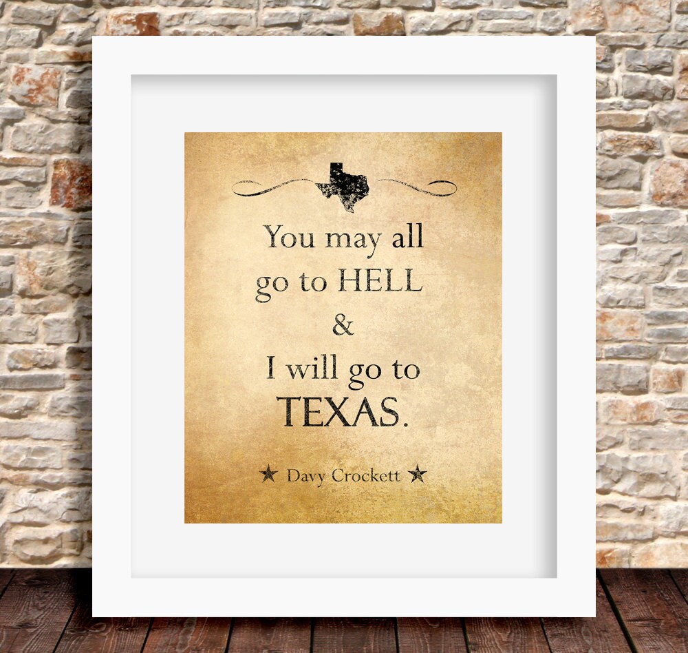 You May All Go To Hell I Will Go To Texas Davy Crockett Saying