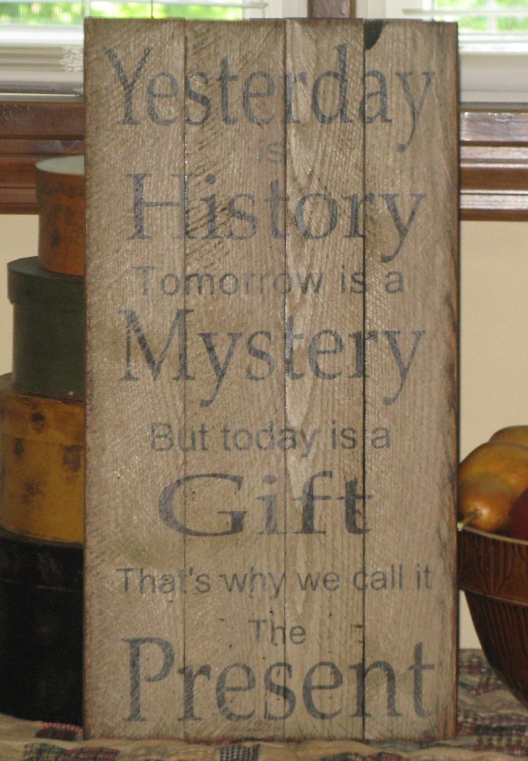 Yesterday Is History Tomorrow Is A Mystery Today is a Gift
