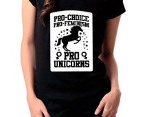 Pro Choice Pro Feminism Pro Unicorns tees.